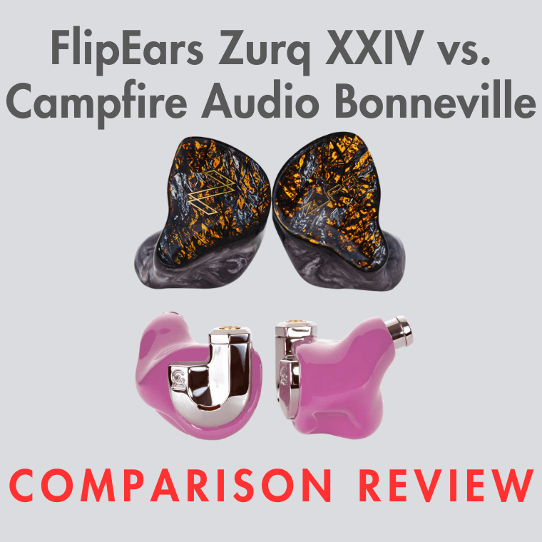 Flipears Zurq XXIV vs Campfire Bonneville Comparison Review | Audio46