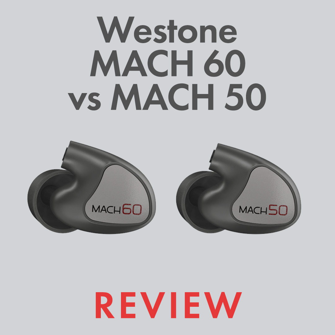 Westone MACH 60 vs MACH 50 Review | Blog Audio46