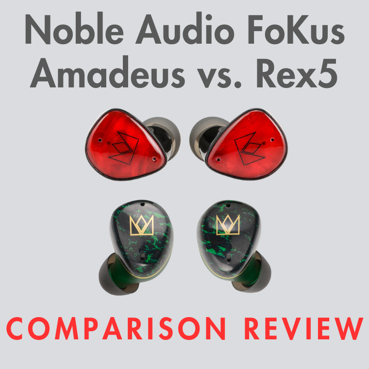 Noble FoKus Face-Off: Amadeus vs. Rex5 | Blog Audio46