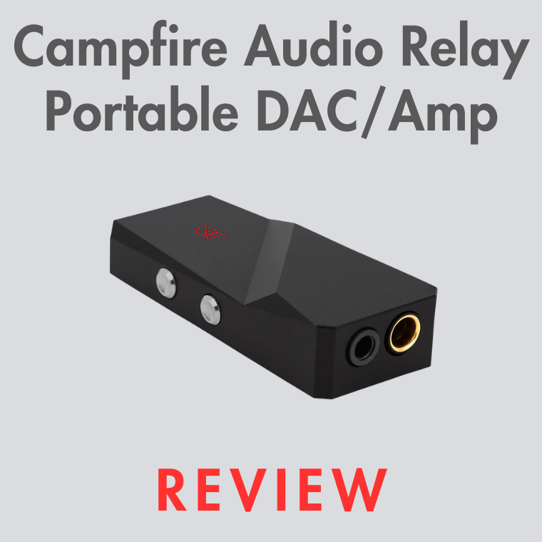 Ready, Set, Go! Campfire Audio Relay Portable DAC/Amp Review | Audio46