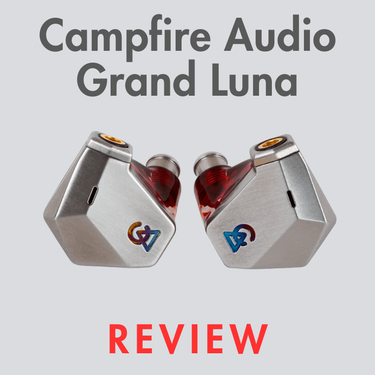 Grand Luna Has Grand Bass: Campfire Audio Grand Luna Review | Audio46